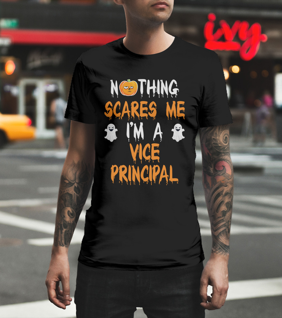 Nothing Scares Me I'm A Vice Principal T-Shirt
