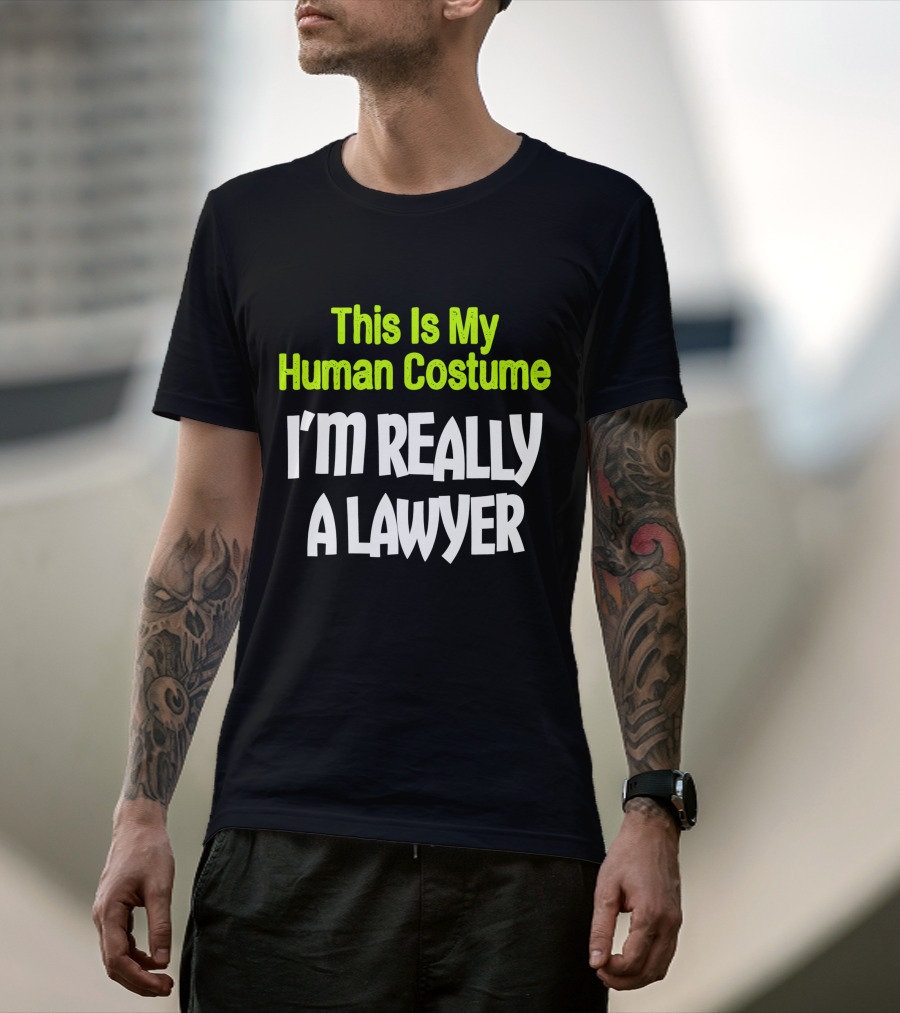 This Is My Human Costume I'm Really A Lawyer Fun Lawyer T-Shirt