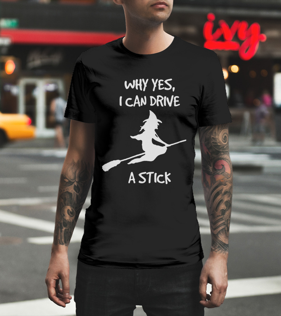 Why Yes I Can Drive A Stick Halloween Witch T-Shirt