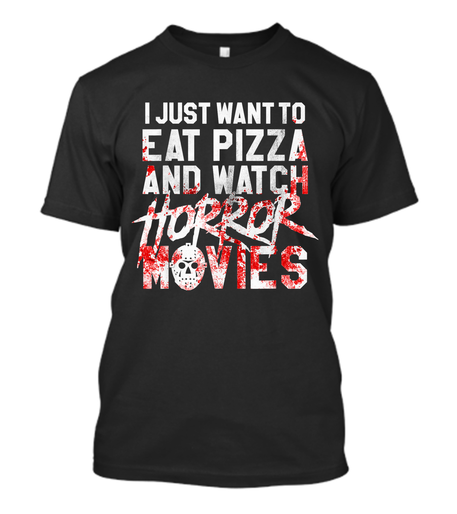 I Just Want To Eat Pizza And Watch Horror Movies T-Shirt