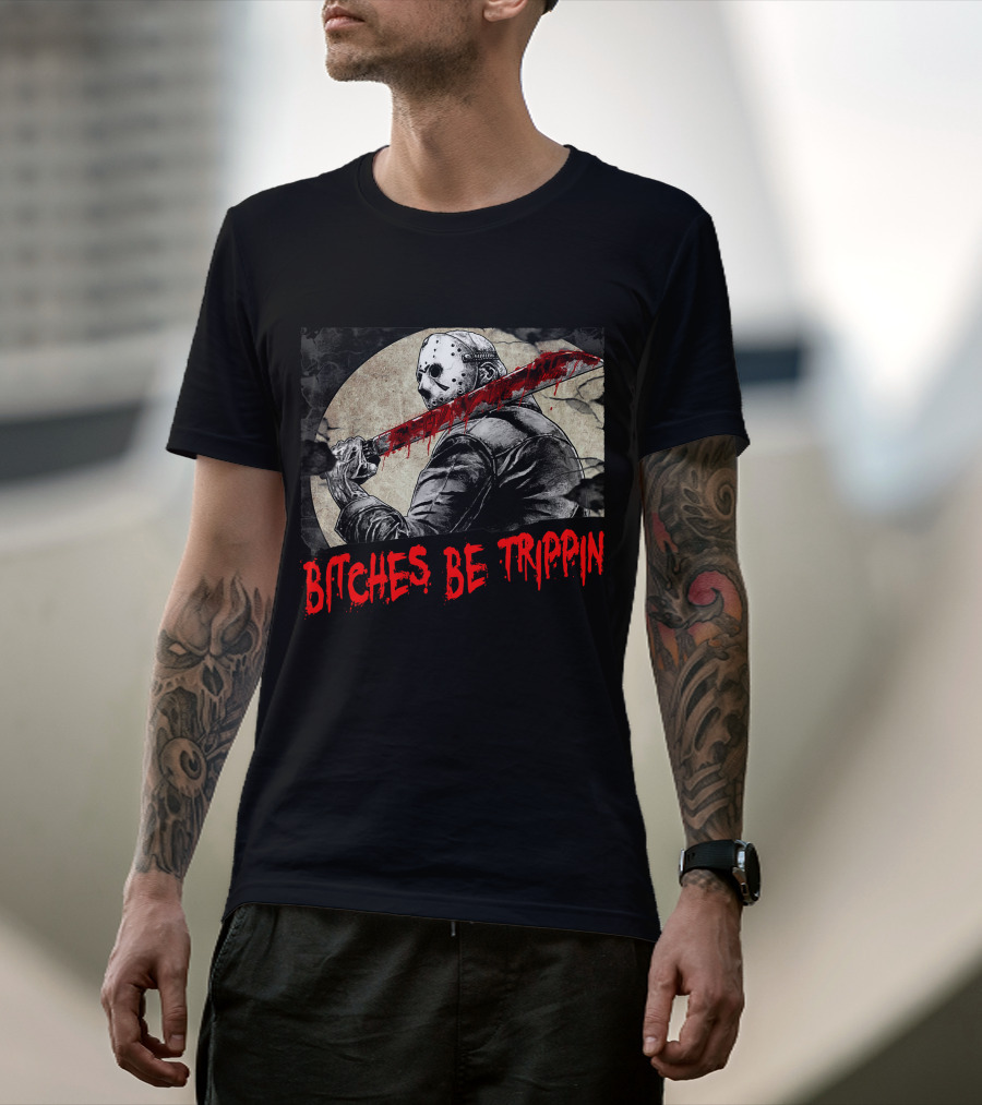Bitches Be Trippin Halloween Horror Slasher Humor T-Shirt
