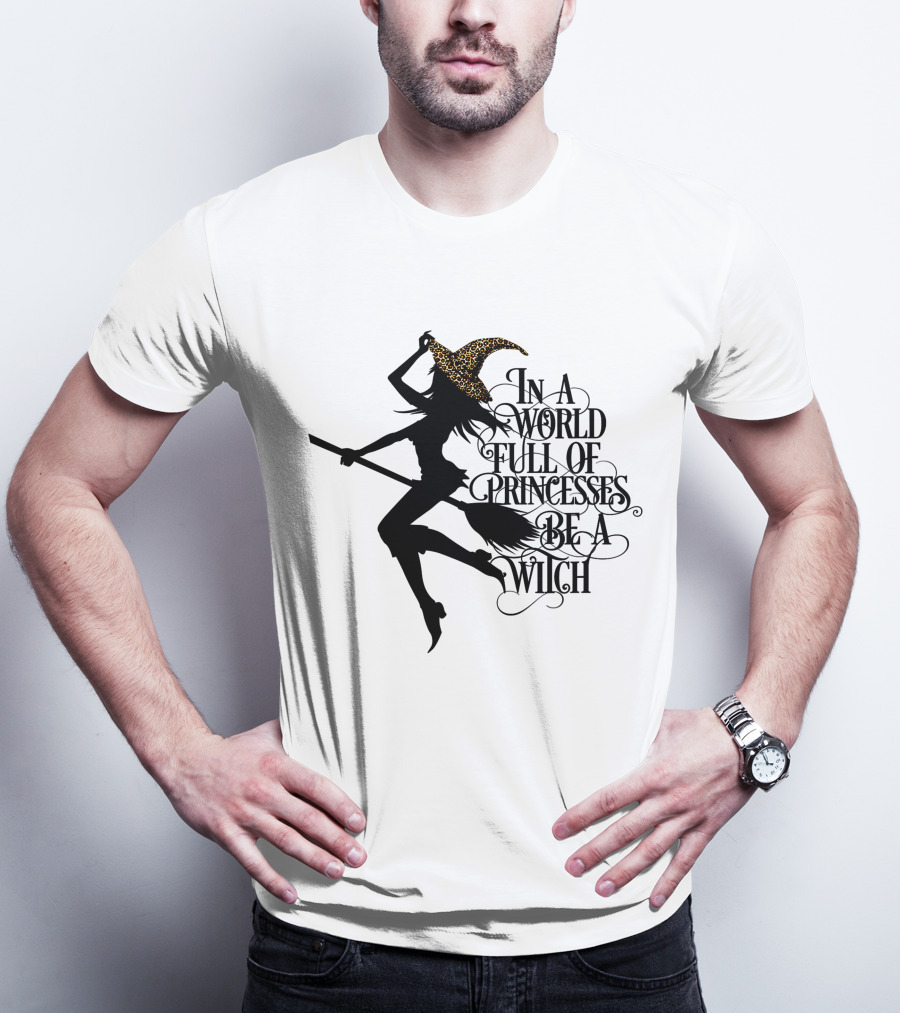 In A World Full Of Princesses Be A Witch Silhouette With Broom And Leopard Print Hat T-Shirt