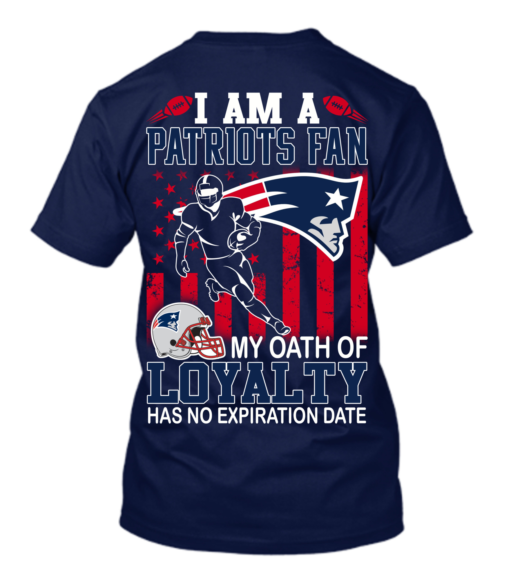I Am A Patriots Fan My Oath Of Loyalty Has No Expiration Date T-Shirt