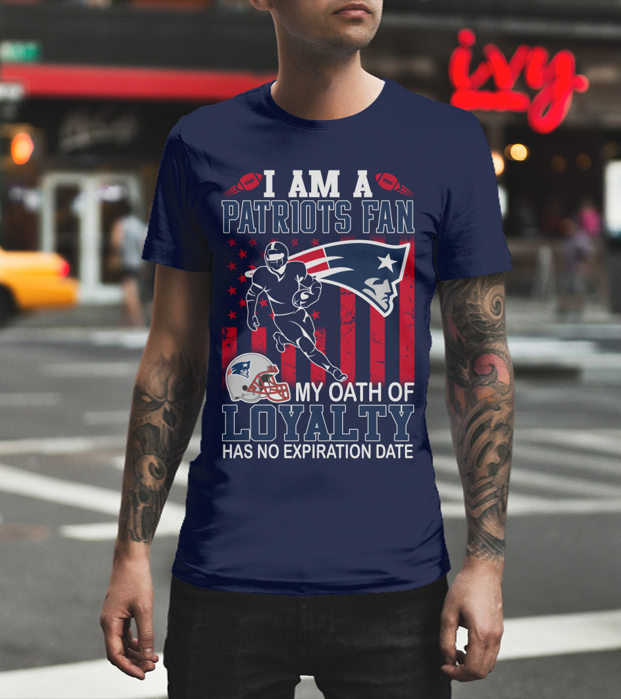 I Am A Patriots Fan My Oath Of Loyalty Has No Expiration Date T-Shirt