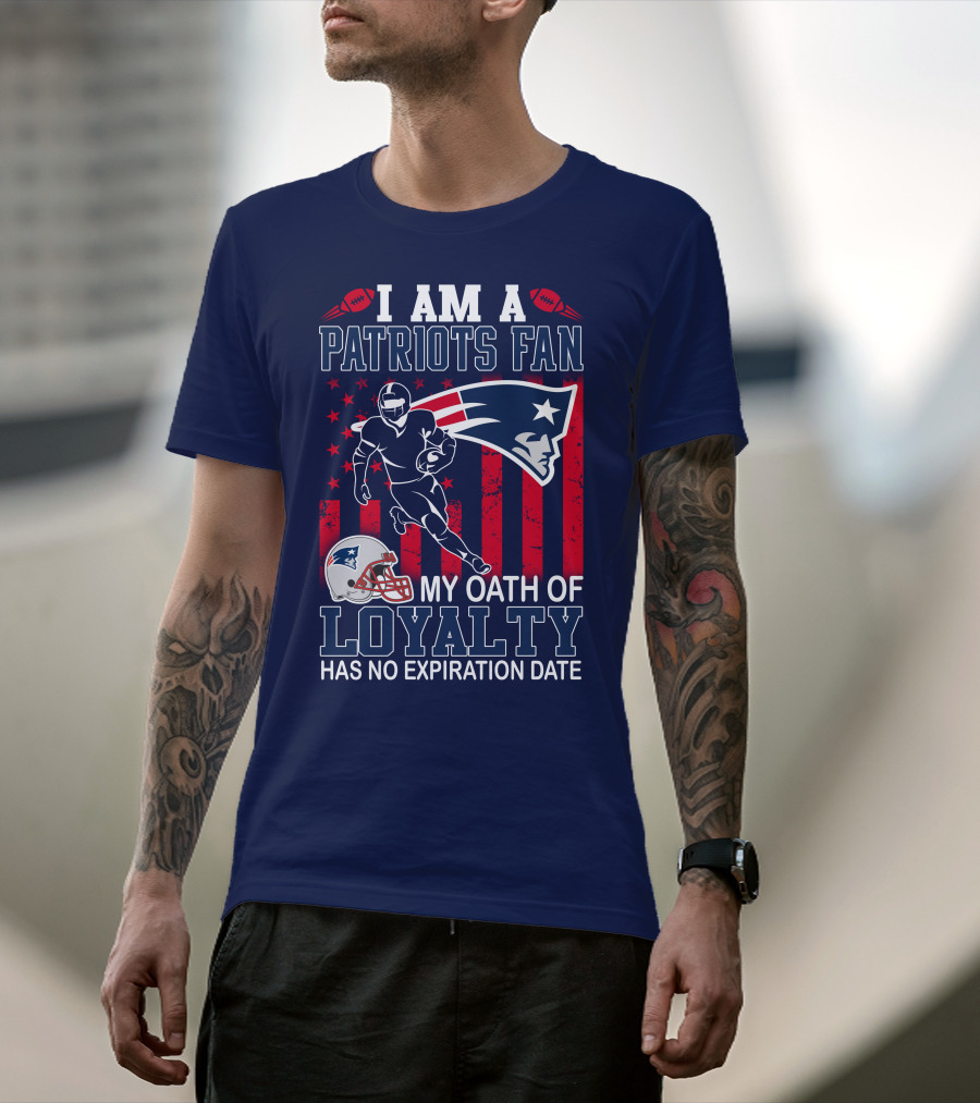 I Am A Patriots Fan My Oath Of Loyalty Has No Expiration Date T-Shirt