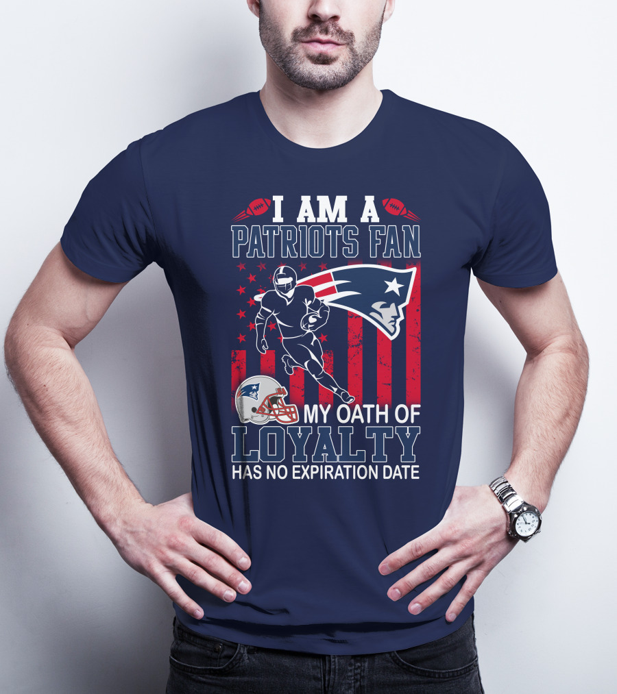 I Am A Patriots Fan My Oath Of Loyalty Has No Expiration Date T-Shirt