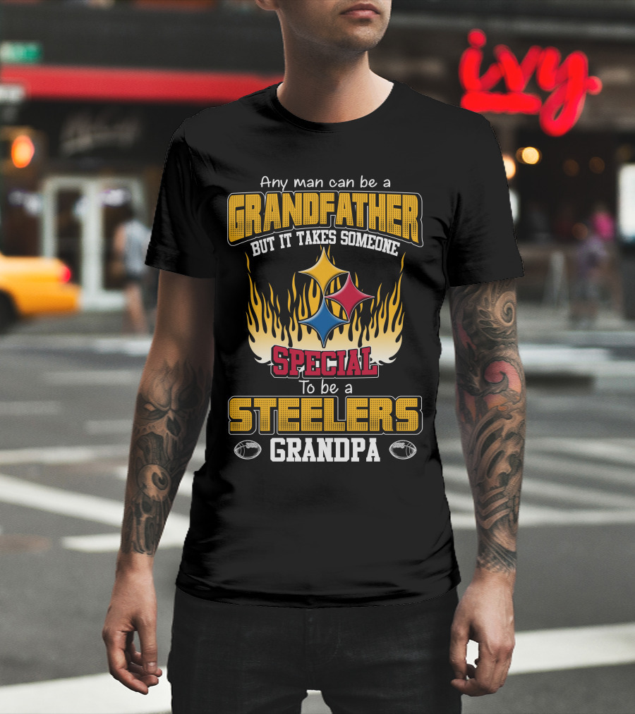 Any Man Can Be A Grandfather But It Takes Someone Special To Be A Steelers Grandpa T-Shirt