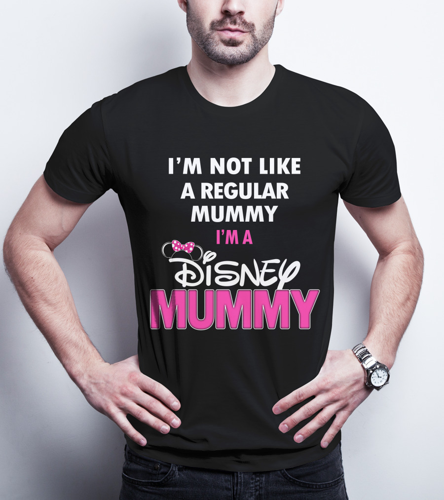 I'm Not Like A Regular Mummy I'm A Disney Mummy T-Shirt