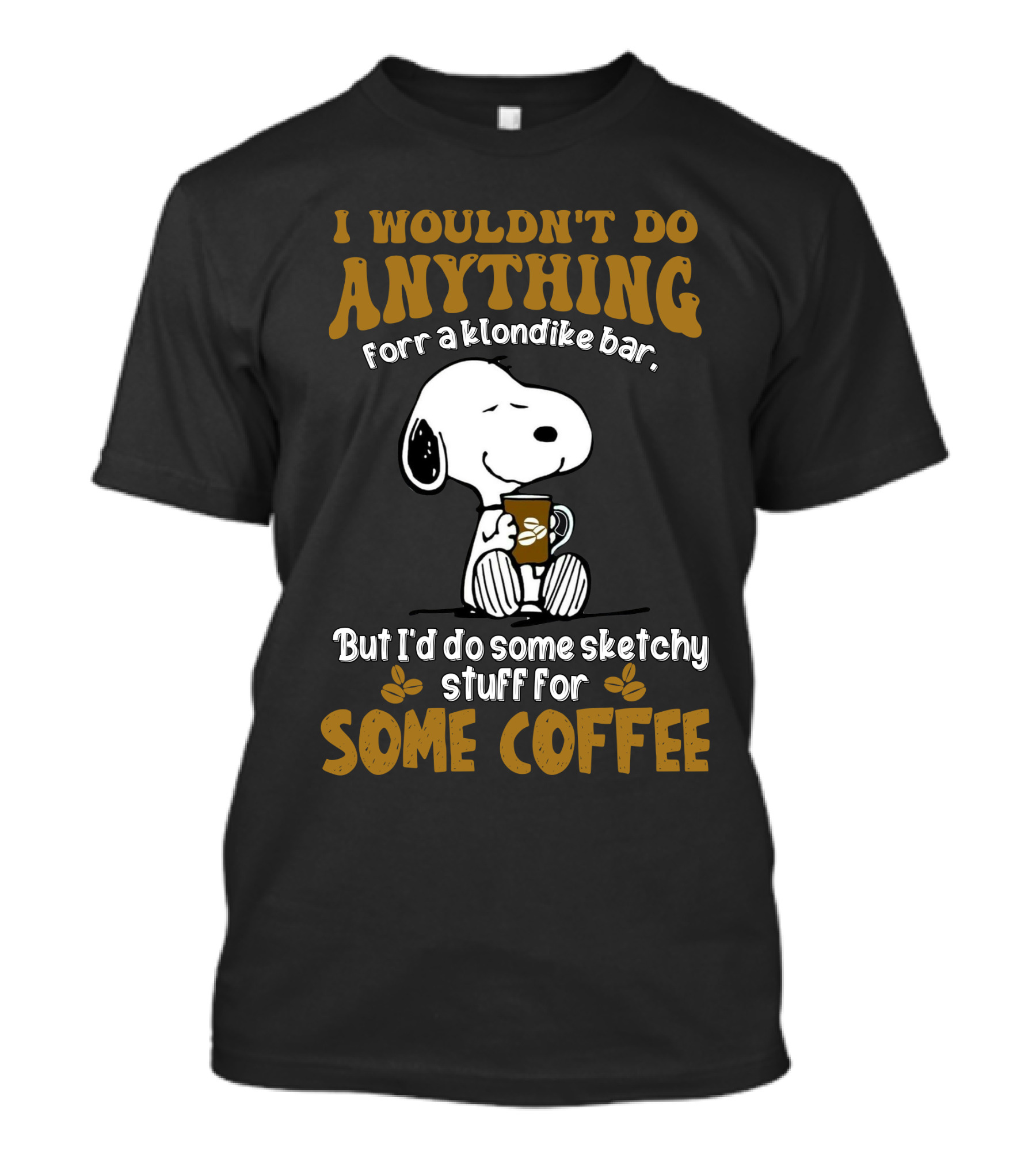 I Wouldn't Do Anything For A Klondike Bar Snoopy Sketchy Stuff For Some Coffee T-Shirt