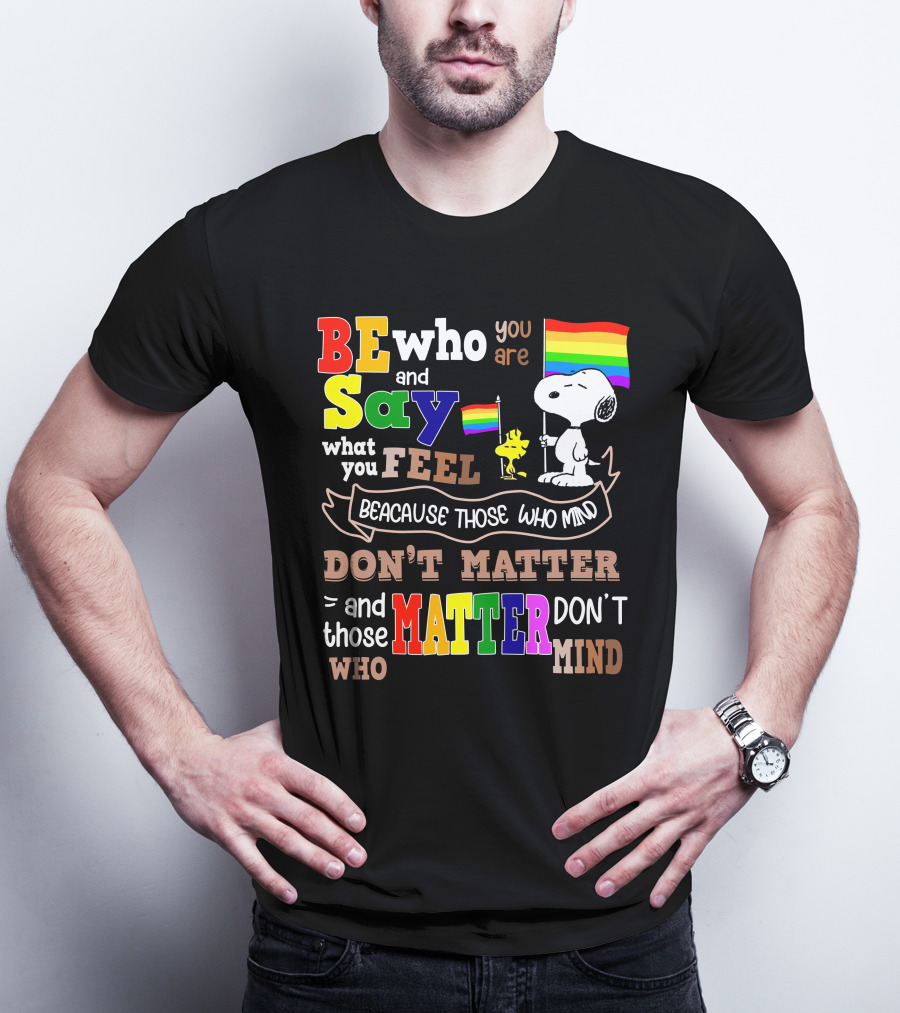 Be Who You Are Say What You Feel Snoopy Because Those Who Mind Don't Matter Rainbow Flag T-Shirt