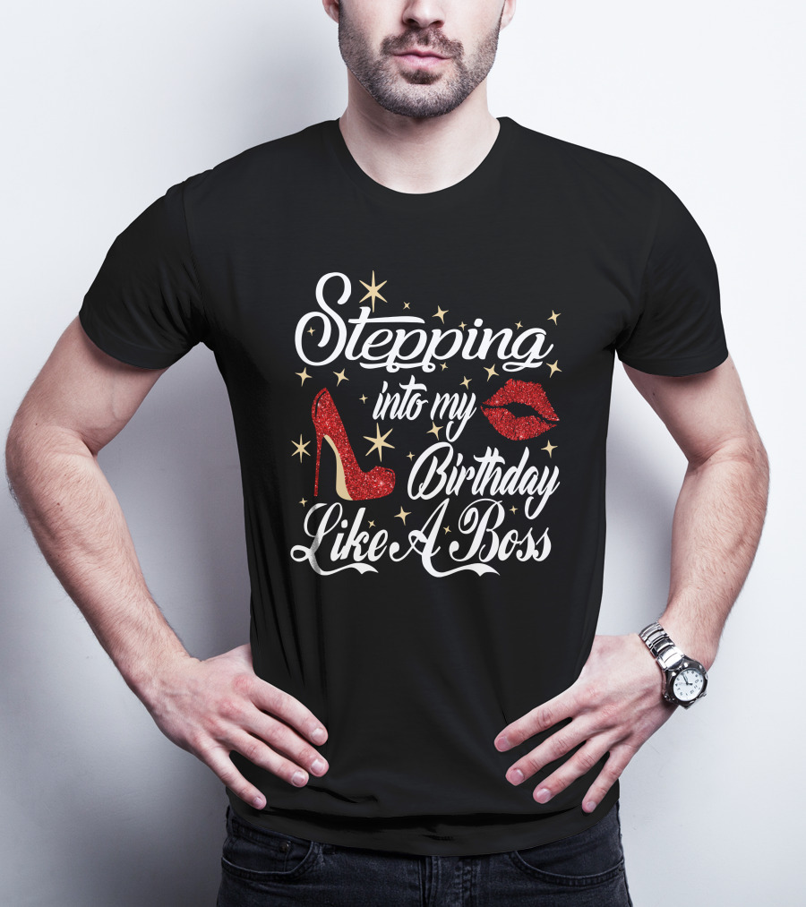 Stepping Into My Birthday Like A Boss Red Glitter High Heel And Lips With Stars T-Shirt