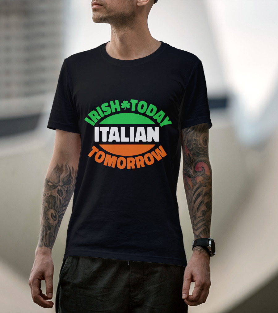 Irish Today Italian Tomorrow Shamrock Flag Colors T-Shirt