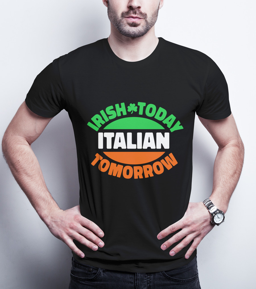 Irish Today Italian Tomorrow Shamrock Flag Colors T-Shirt