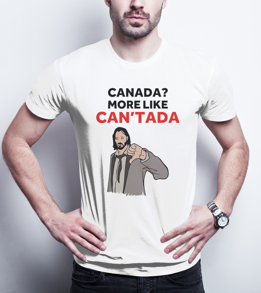 CANADA? MORE LIKE CAN'TADA T-Shirt