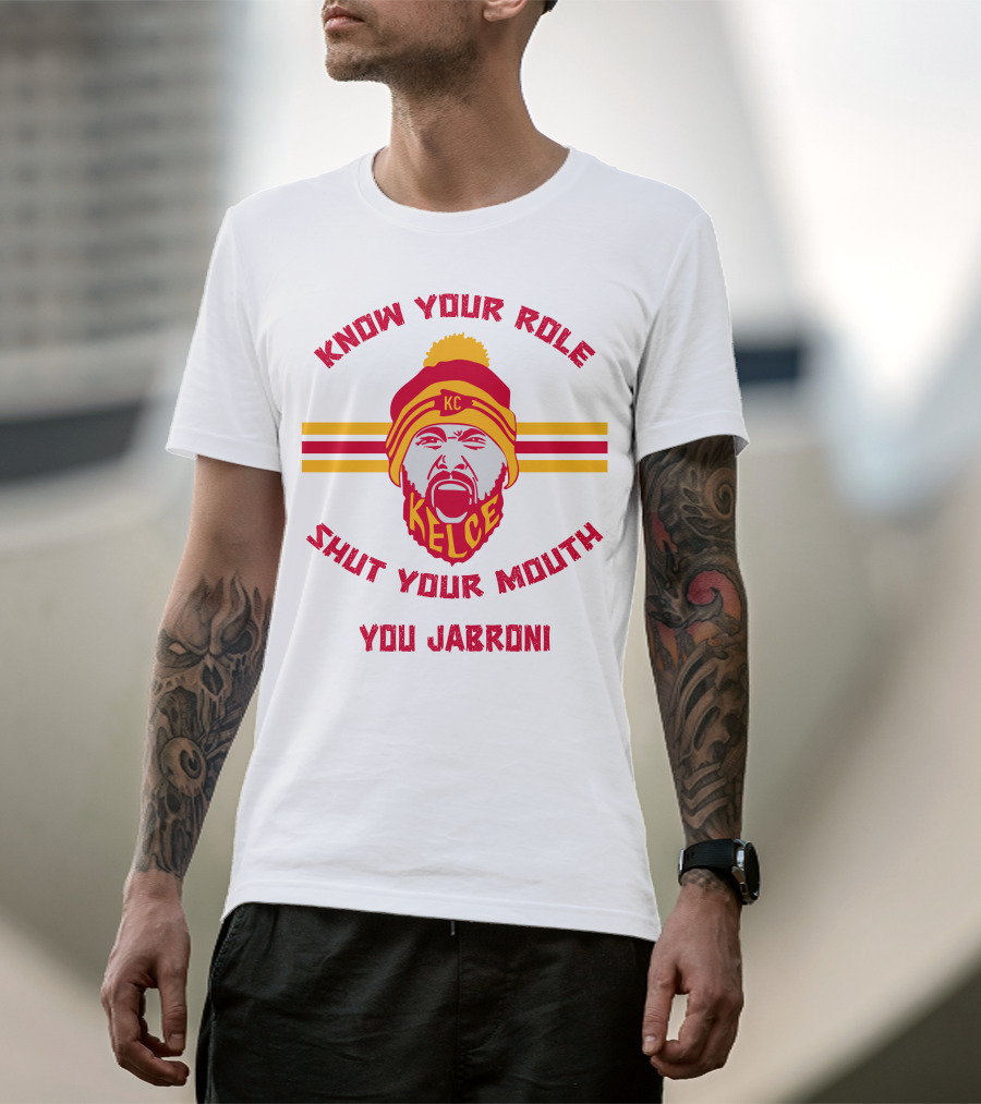 Know Your Role Shut Your Mouth You Jabroni KC Kelce T-Shirt