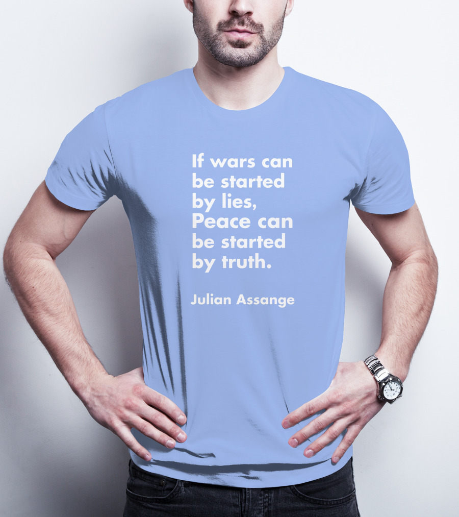 If Wars Can Be Started By Lies Peace Can Be Started By Truth Julian Assange T-Shirt