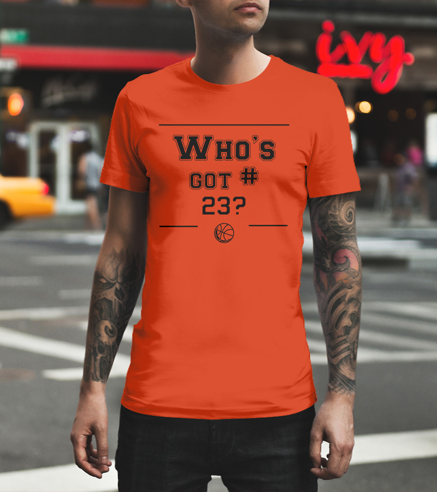 Who's Got #23 Basketball Question T-Shirt