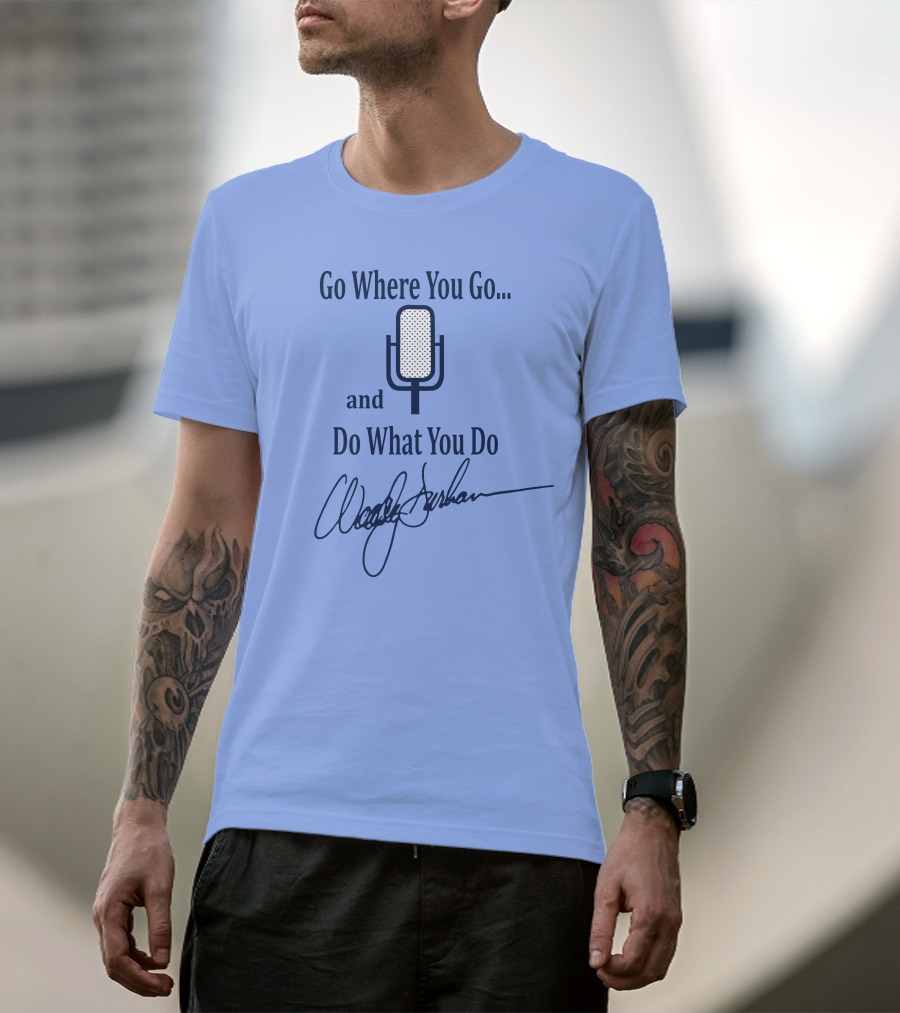 Go Where You Go And Do What You Do Retro Microphone Signature T-Shirt