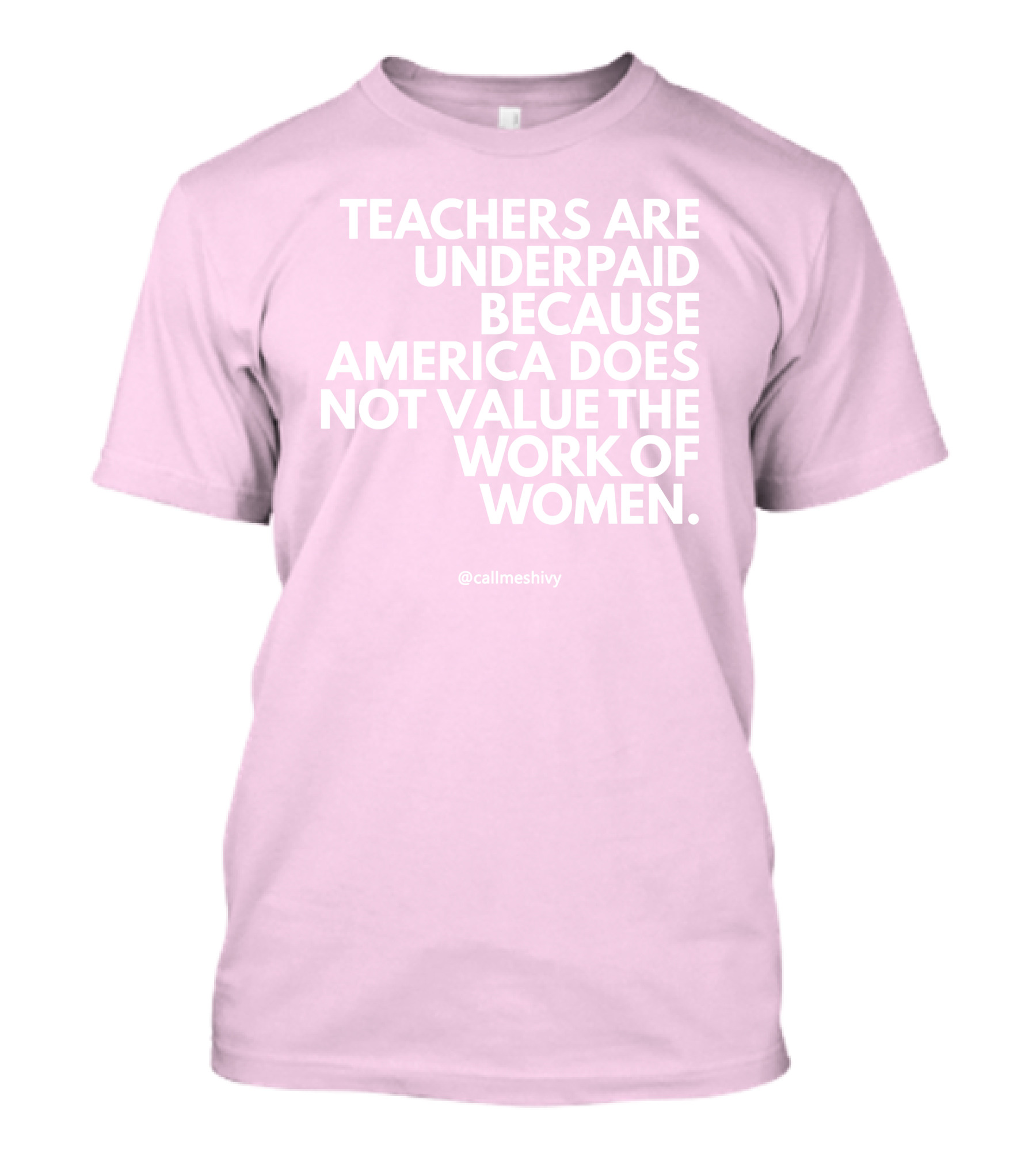 Teachers Are Underpaid Because America Does Not Value The Work Of Women T-Shirt