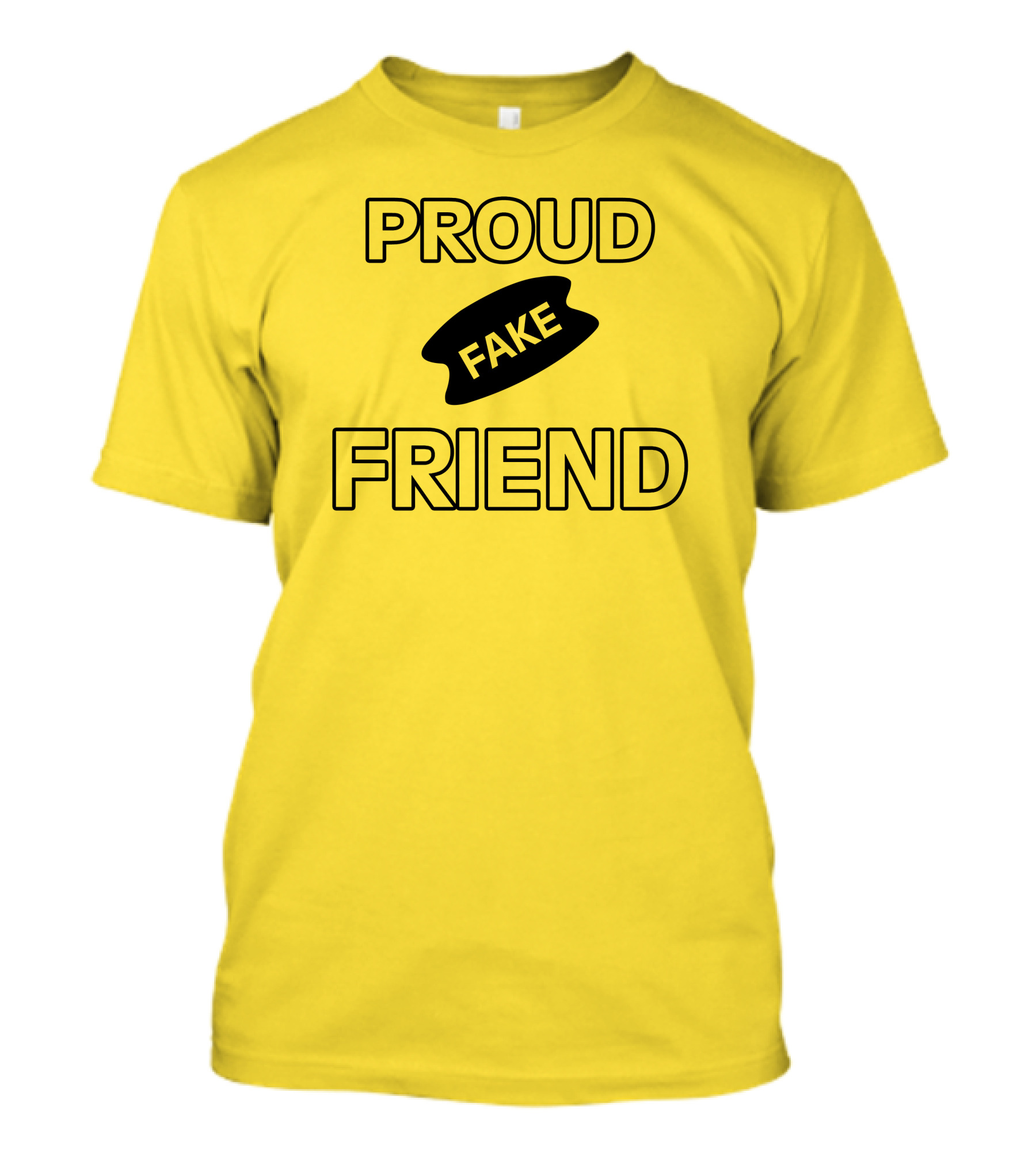 Proud Fake Friend T-Shirt