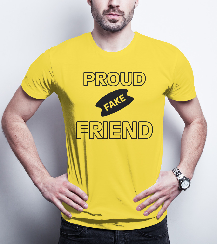 Proud Fake Friend T-Shirt