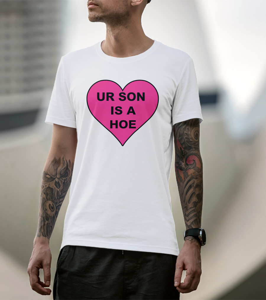 UR SON IS A HOE Pink Heart T-Shirt