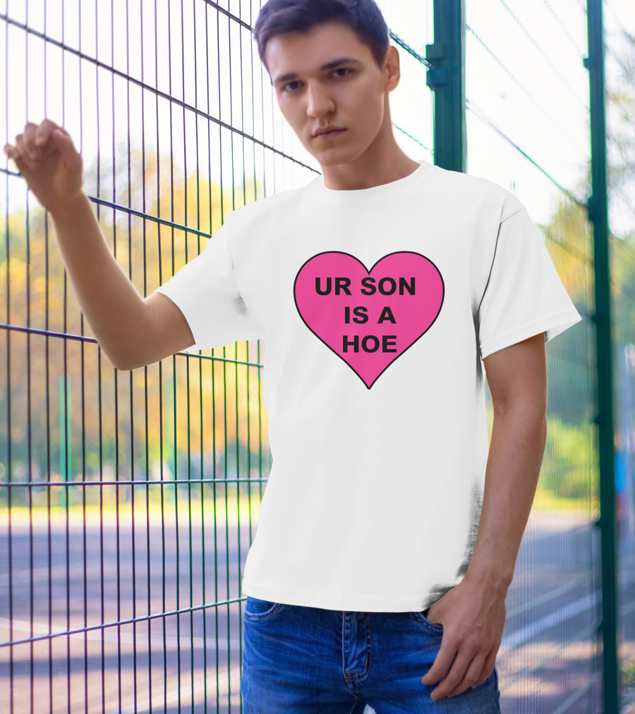 UR SON IS A HOE Pink Heart T-Shirt