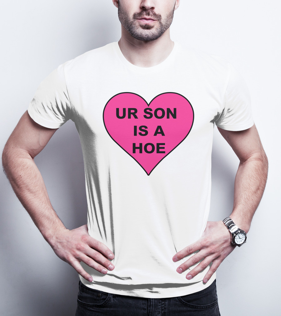 UR SON IS A HOE Pink Heart T-Shirt