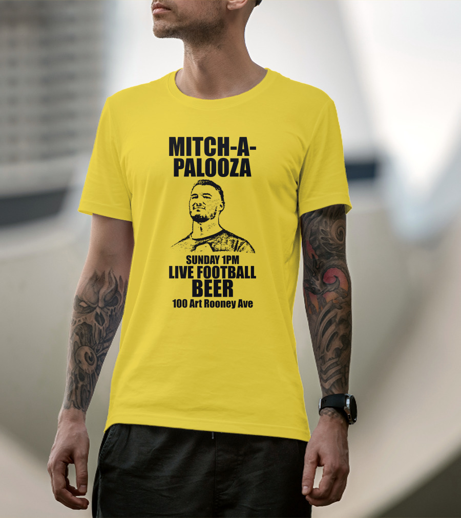 Mitch-A-Palooza Sunday 1PM Live Football Beer 100 Art Rooney Ave T-Shirt