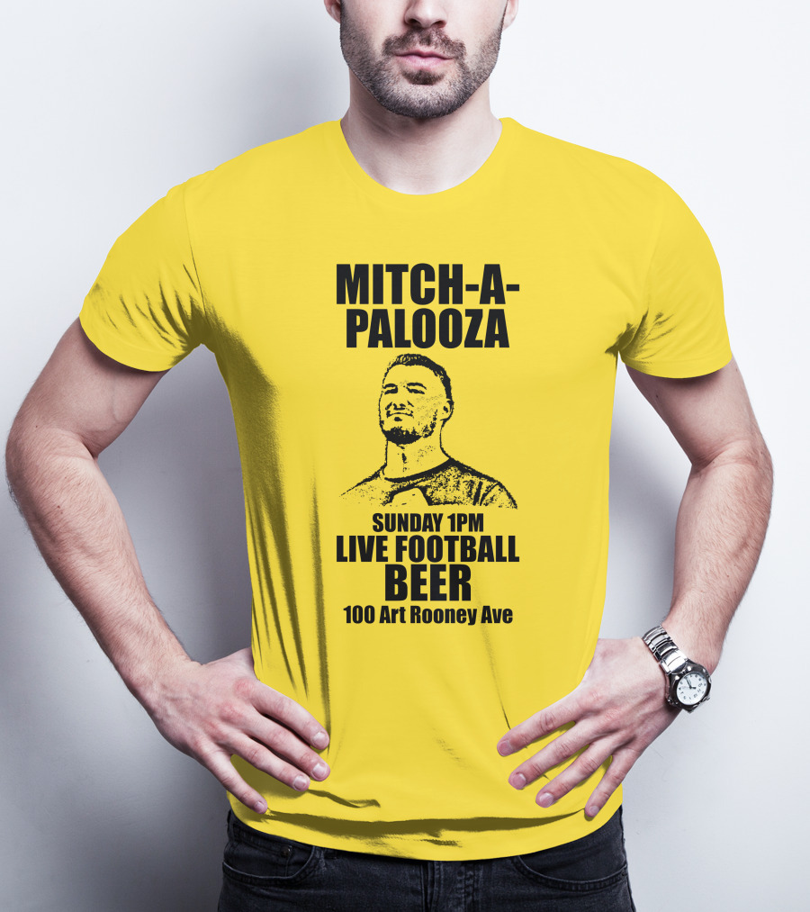 Mitch-A-Palooza Sunday 1PM Live Football Beer 100 Art Rooney Ave T-Shirt
