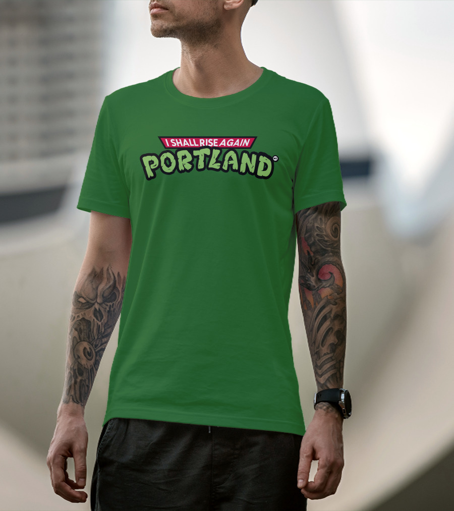 I Shall Rise Again Portland Portland Native T-Shirt
