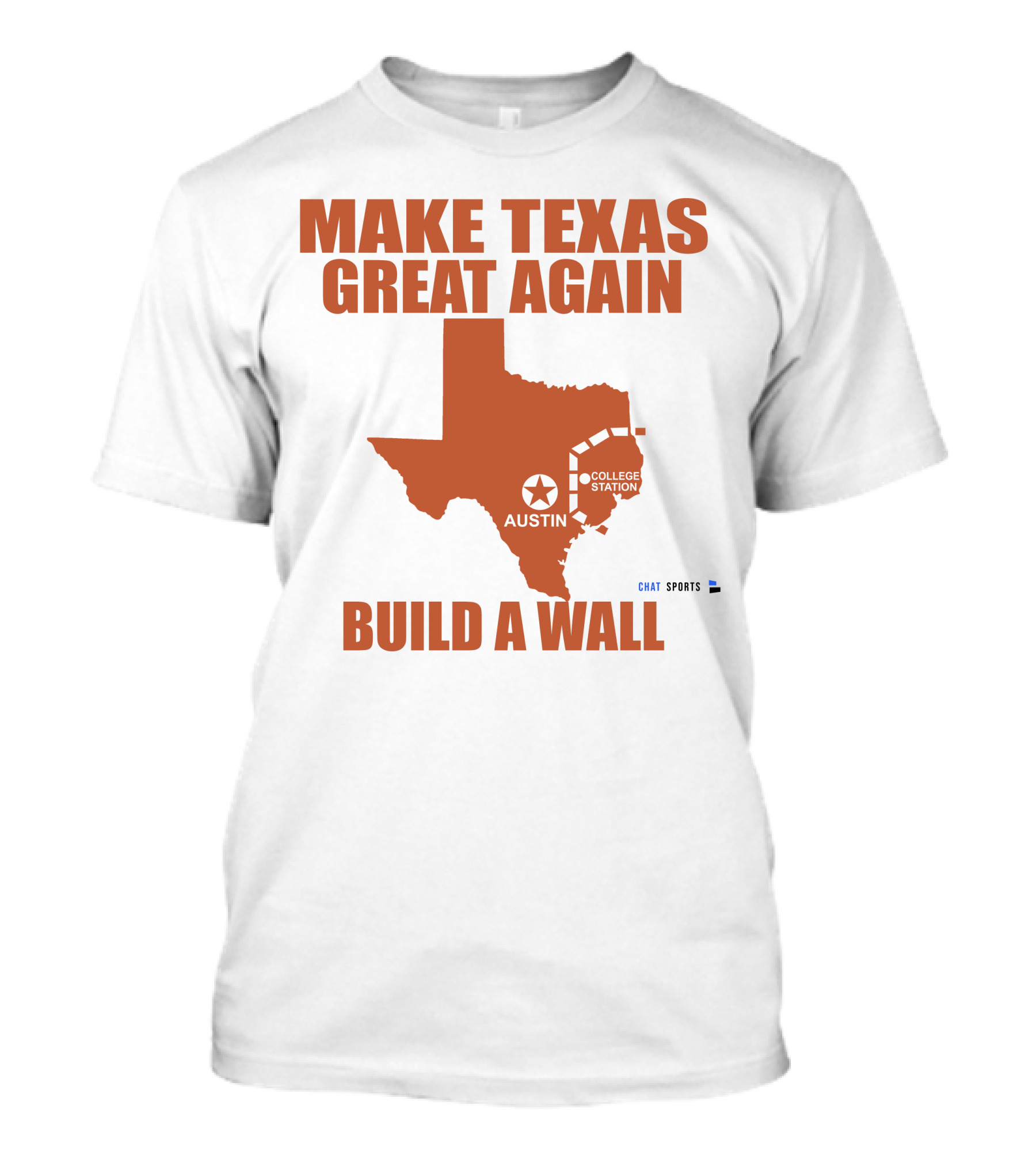 Make Texas Great Again Build A Wall Austin College Station Texas Map Chat Sports T-Shirt