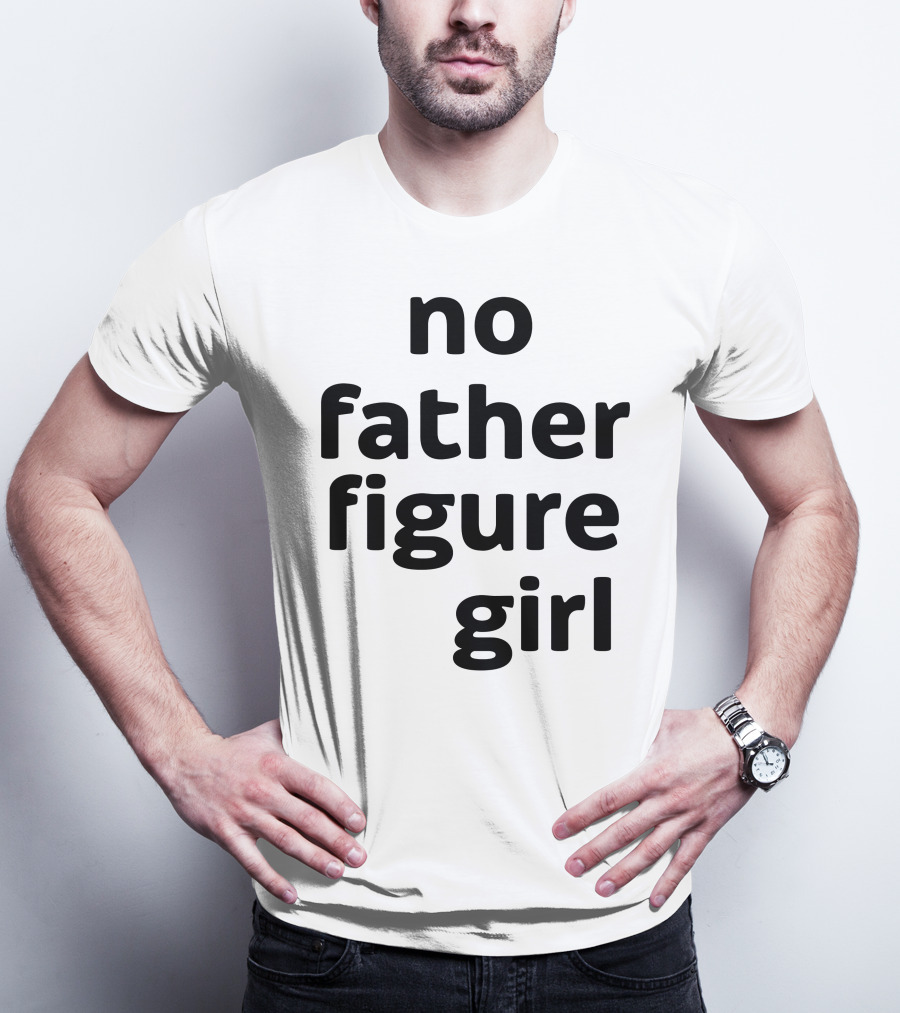 No Father Figure Girl Empowerment T-Shirt