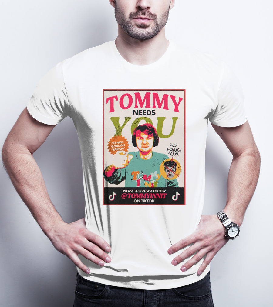 TOMMY NEEDS YOU TO PASS GORDON RAMSAY PLEASE JUST PLEASE FOLLOW TOMMYINNIT ON TIKTOK T-Shirt