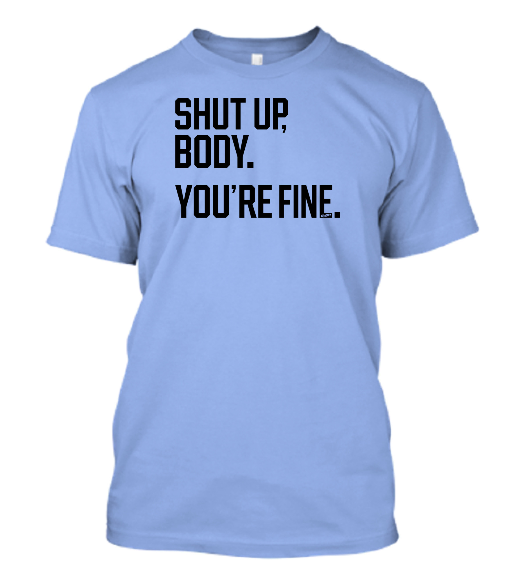 Shut Up Body You're Fine C.PH T-Shirt