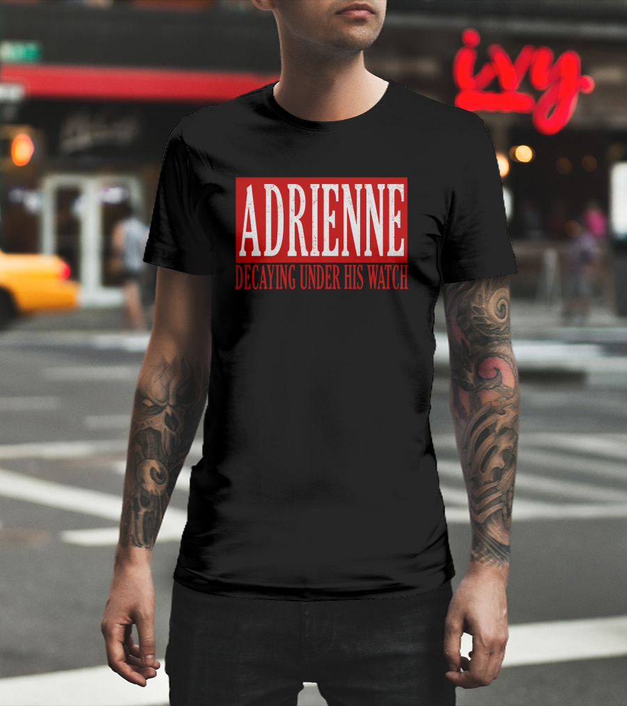Adrienne Decaying Under His Watch T-Shirt