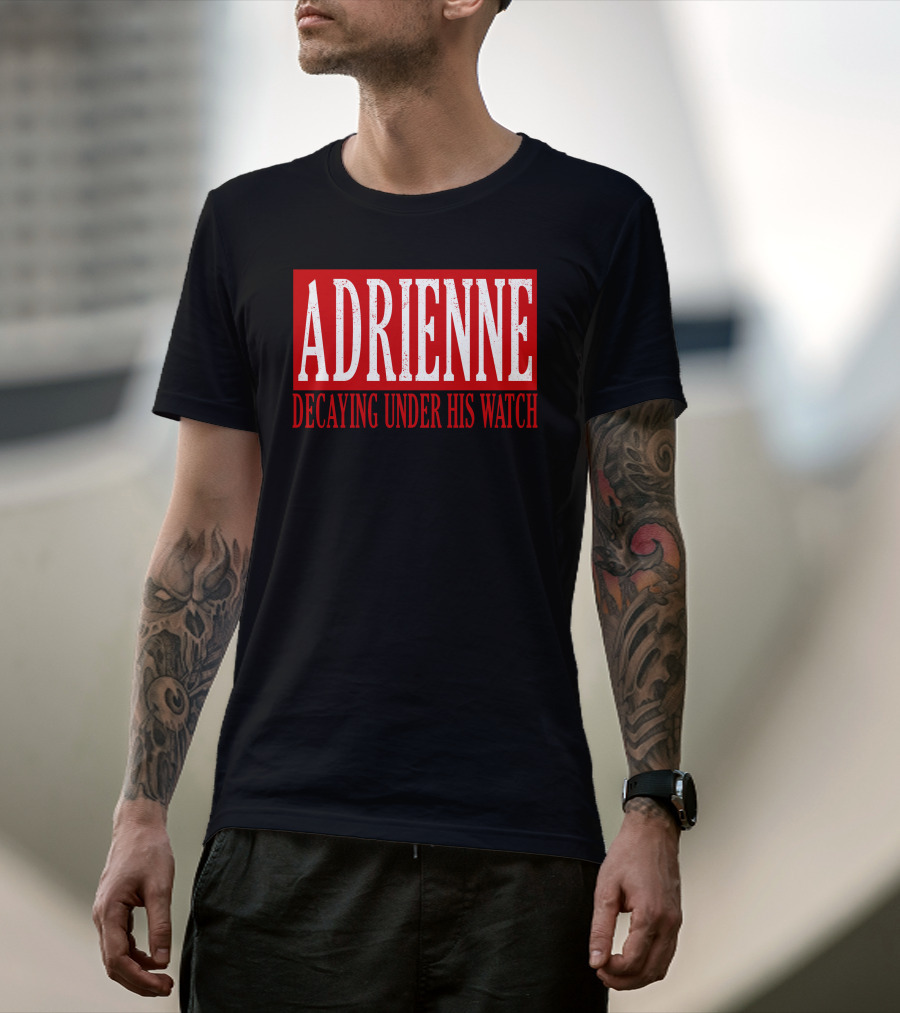 Adrienne Decaying Under His Watch T-Shirt