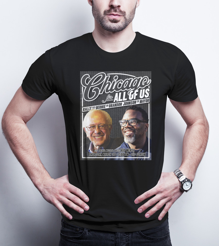 Chicago For All Of Us Rally With Bernie And Brandon Johnson For Mayor Special Musical Guest Vic Mensa March 30 UIC Forum T-Shirt