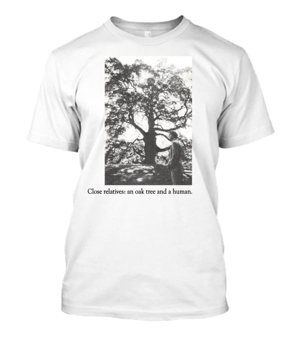 Close Relatives An Oak Tree And A Human T-Shirt