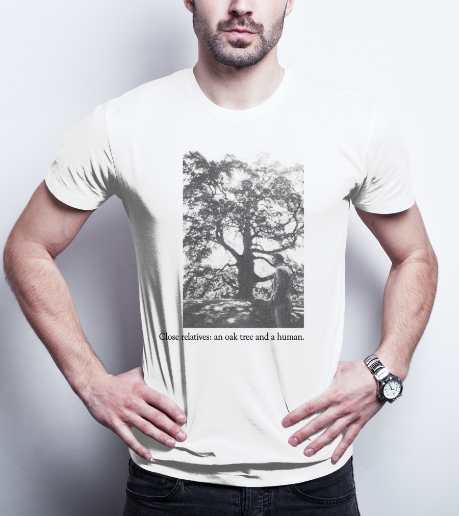Close Relatives An Oak Tree And A Human T-Shirt