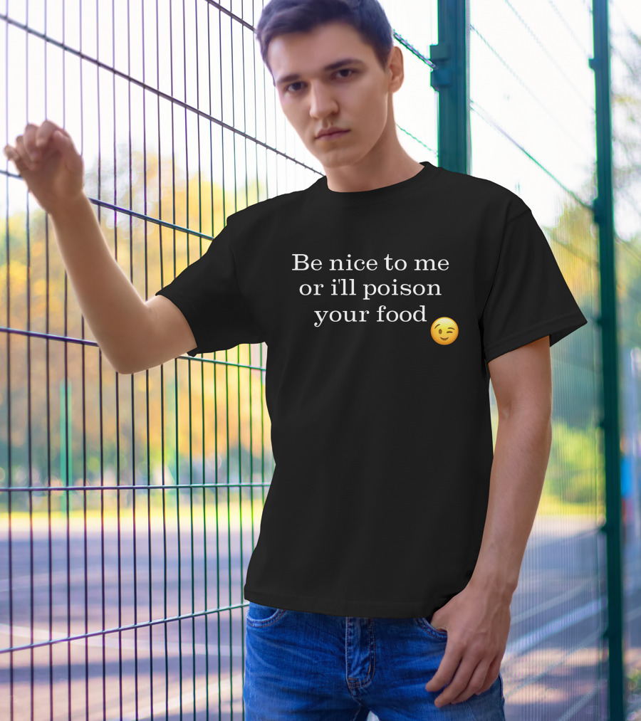 Be Nice To Me Or I'll Poison Your Food Winking Emoji T-Shirt