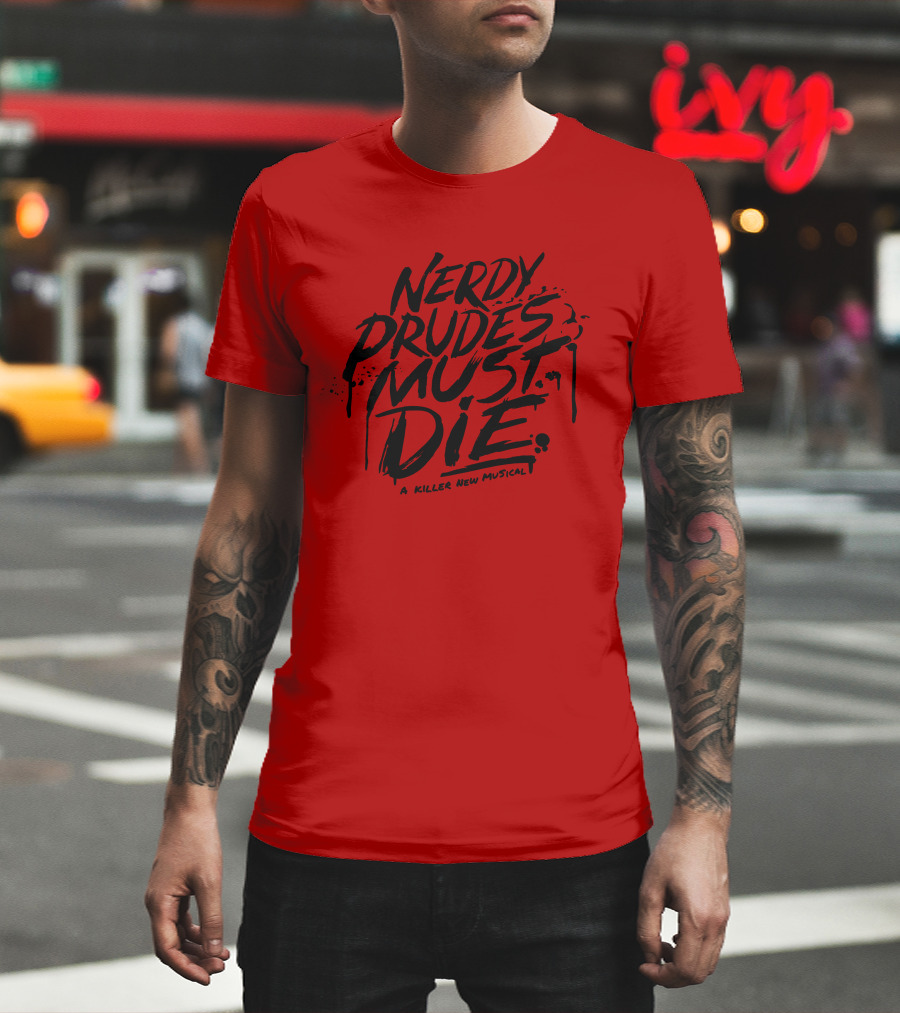 Nerdy Prudes Must Die A Killer New Musical T-Shirt