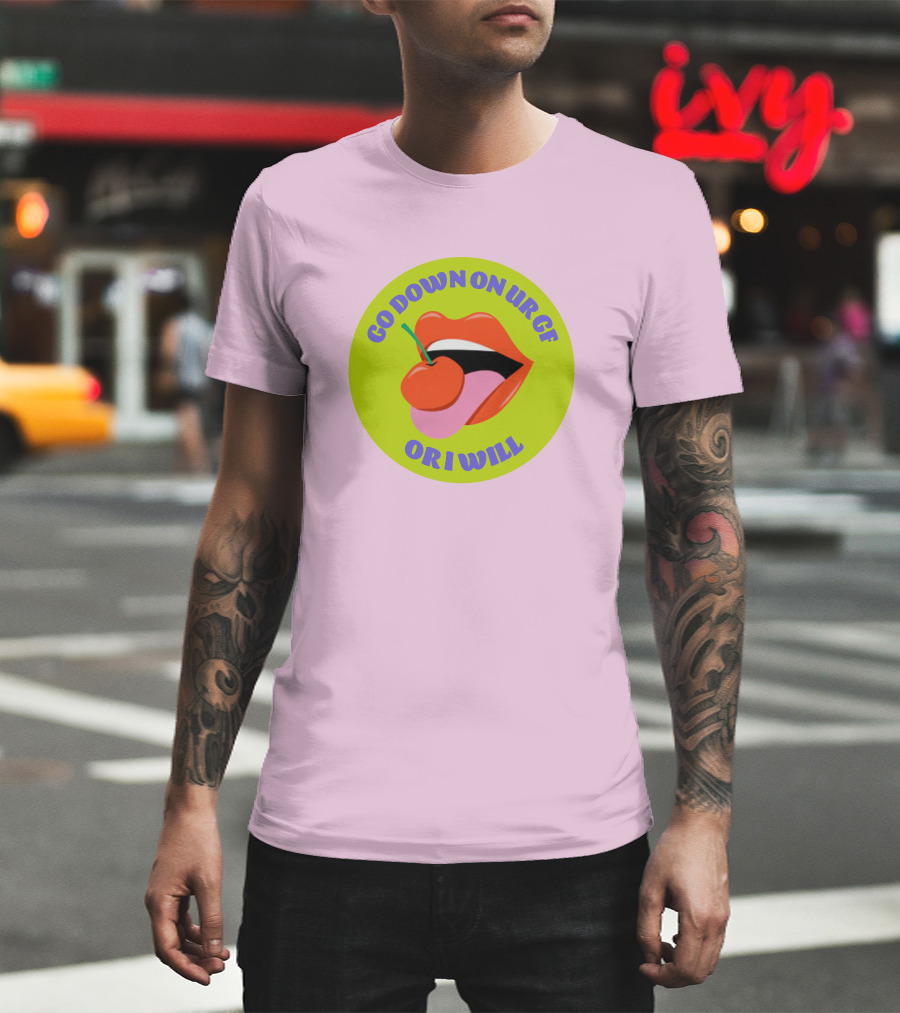 Go Down On Ur Gf Or I Will Lips Cherry Circle T-Shirt