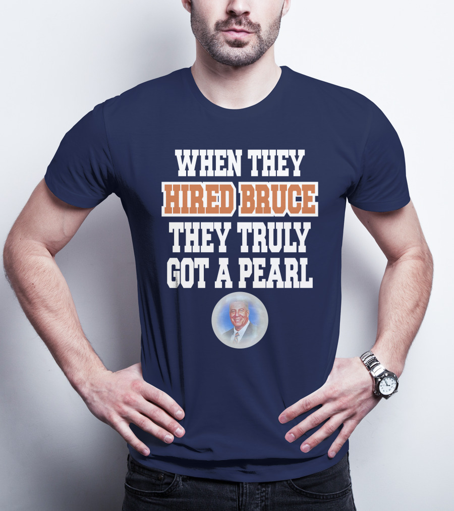 WHEN THEY HIRED BRUCE THEY TRULY GOT A PEARL - BRUCE PEARL IMAGE T-Shirt