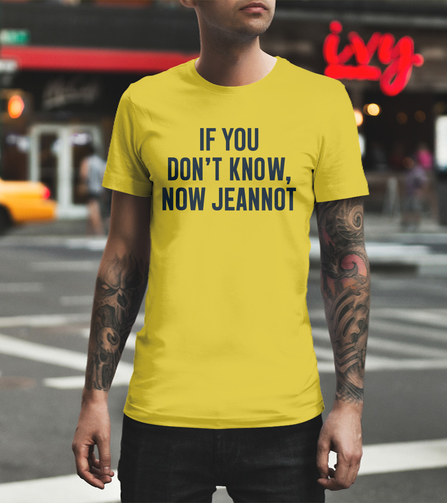 If You Don't Know Now Jeannot T-Shirt