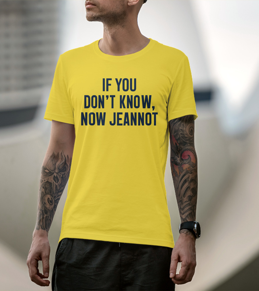 If You Don't Know Now Jeannot T-Shirt