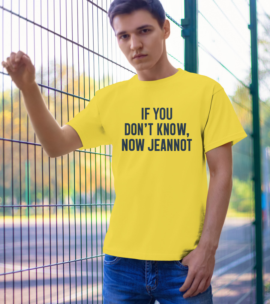 If You Don't Know Now Jeannot T-Shirt