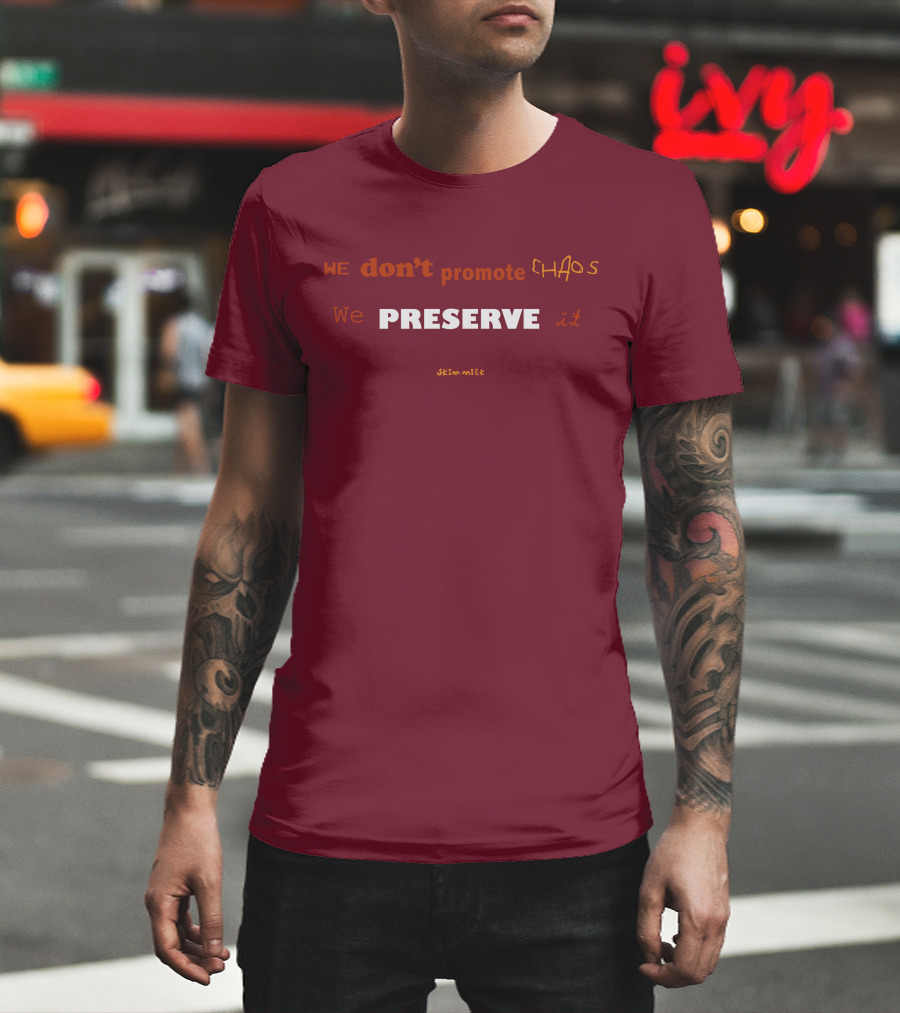 WE Don't Promote CHAOS We PRESERVE It Skim Milk T-Shirt