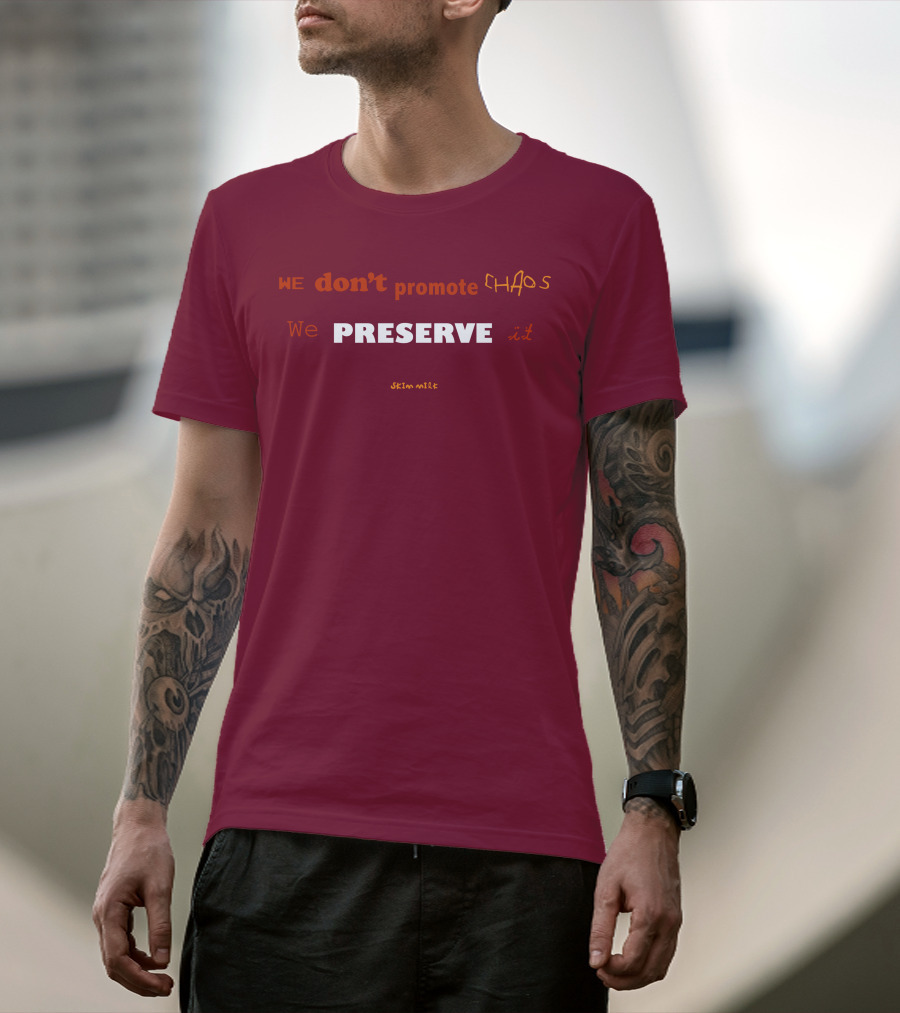 WE Don't Promote CHAOS We PRESERVE It Skim Milk T-Shirt