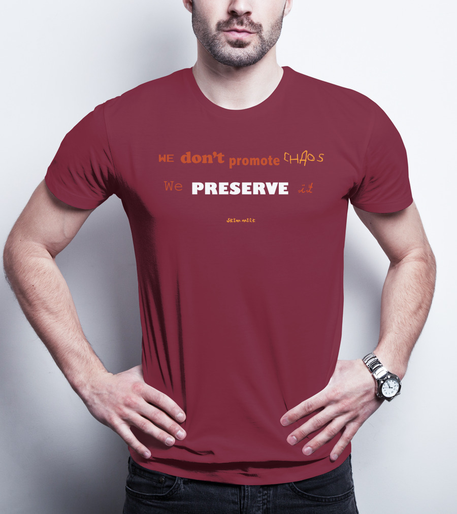 WE Don't Promote CHAOS We PRESERVE It Skim Milk T-Shirt